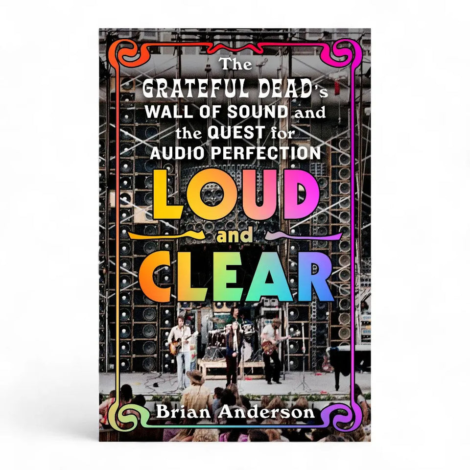 Loud and Clear: The Grateful Dead’s Wall of Sound and the Quest for ...